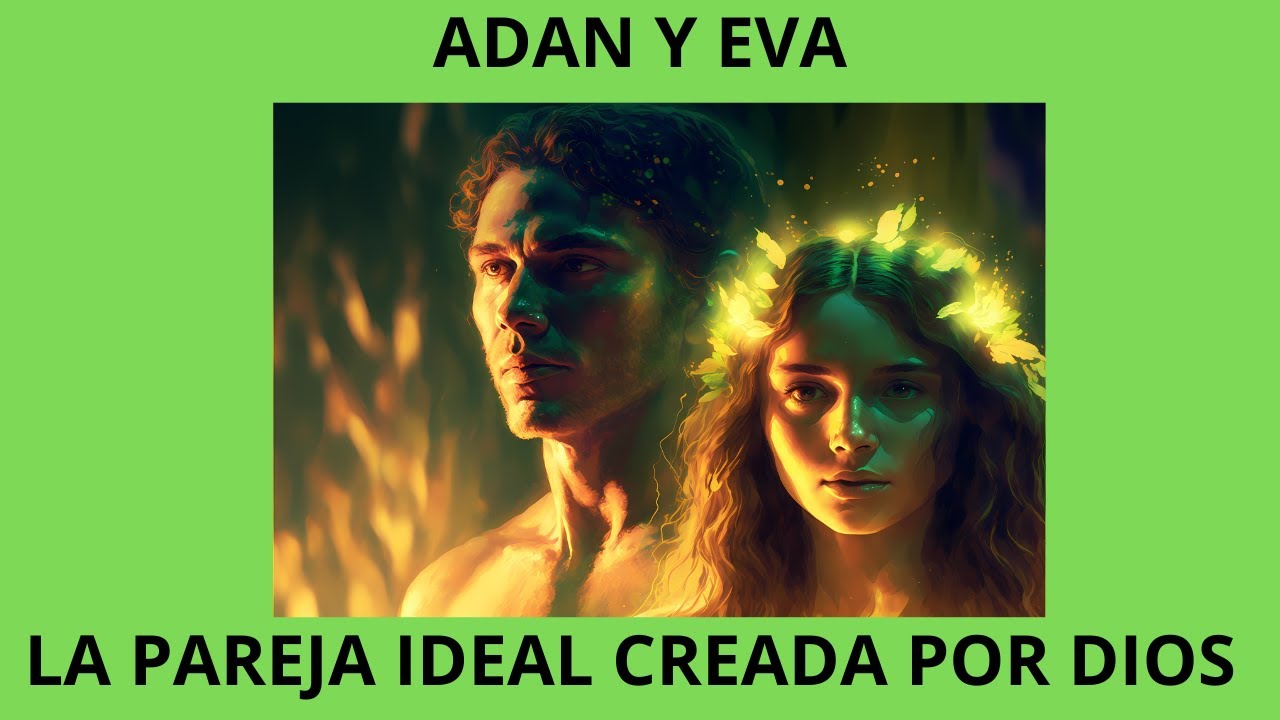 ADAN Y EVA. PRIMERA PARTE. LA PAREJA IDEAL CREADA POR DIOS - YouTube