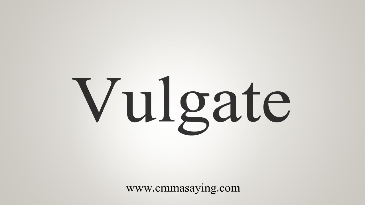 How To Say Vulgate - YouTube