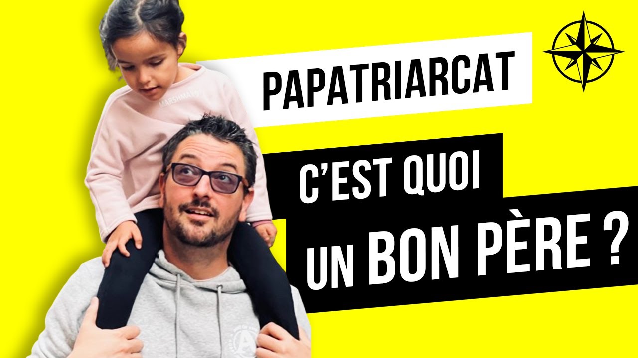 Papatriarcat : Comment être un Bon Père ? - YouTube