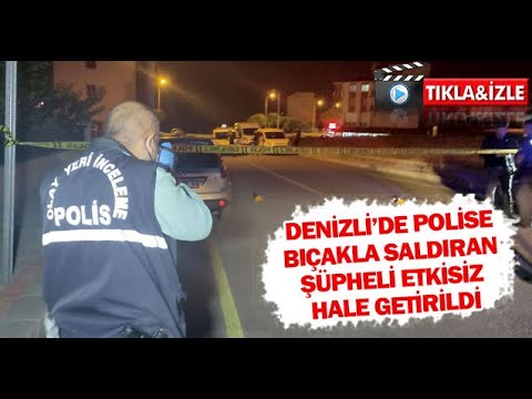 Denizli’de polise bıçakla saldıran şüpheli etkisiz hale getirildi