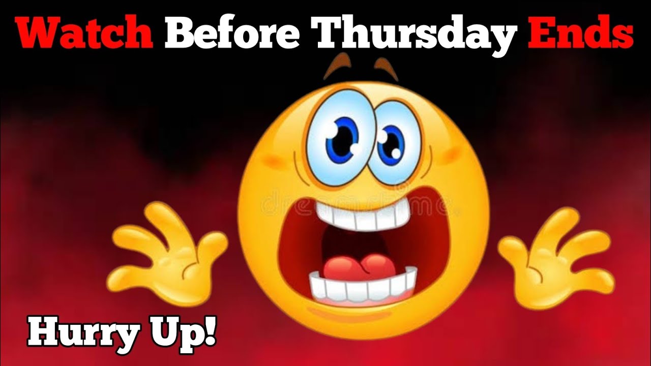Watch This Video Before Thursday Ends... (Hurry Up!) - YouTube
