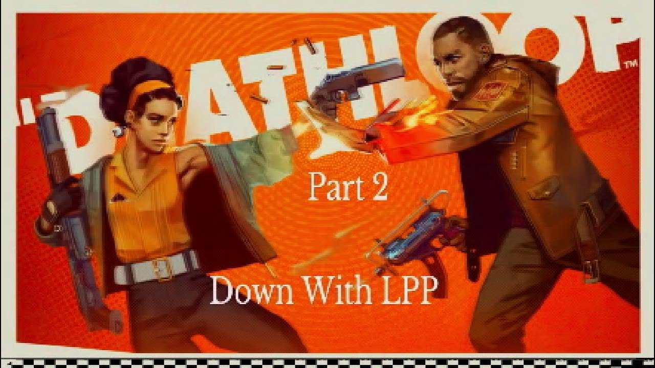 Deathloop Part 2 (Down With LPP) - YouTube