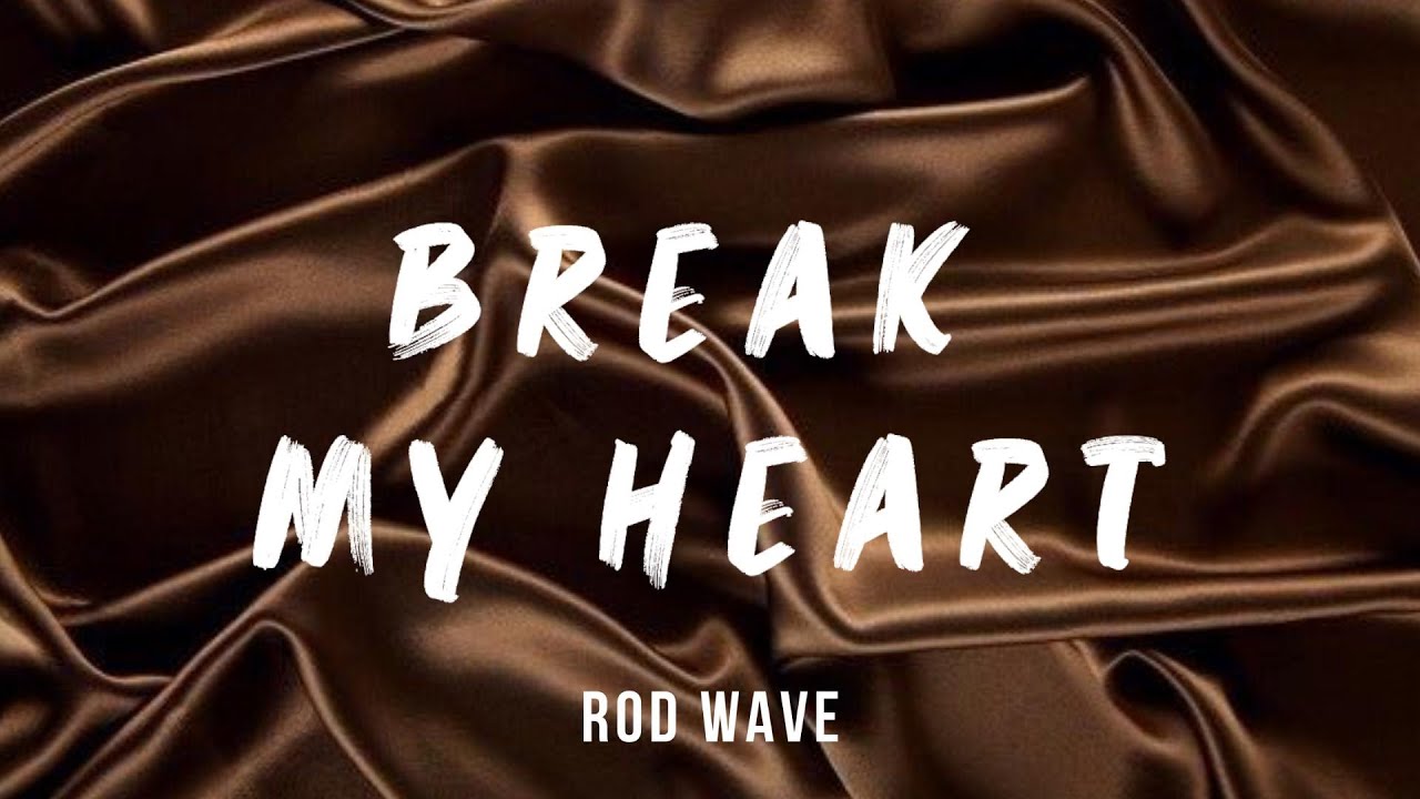 Rod Wave - Break My Heart (lyrics) - YouTube