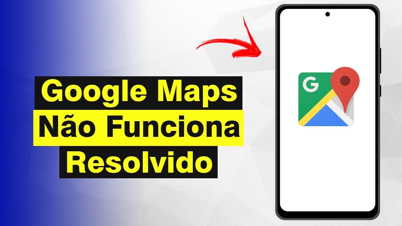 Google Maps Não Funciona, Não Abre - Como Resolver (Solução) - YouTube