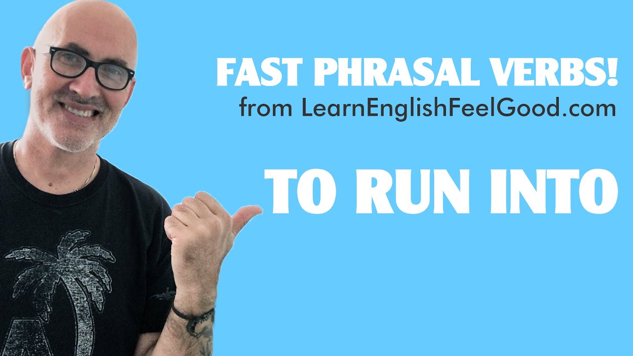 American English phrasal verbs -- TO RUN INTO - YouTube