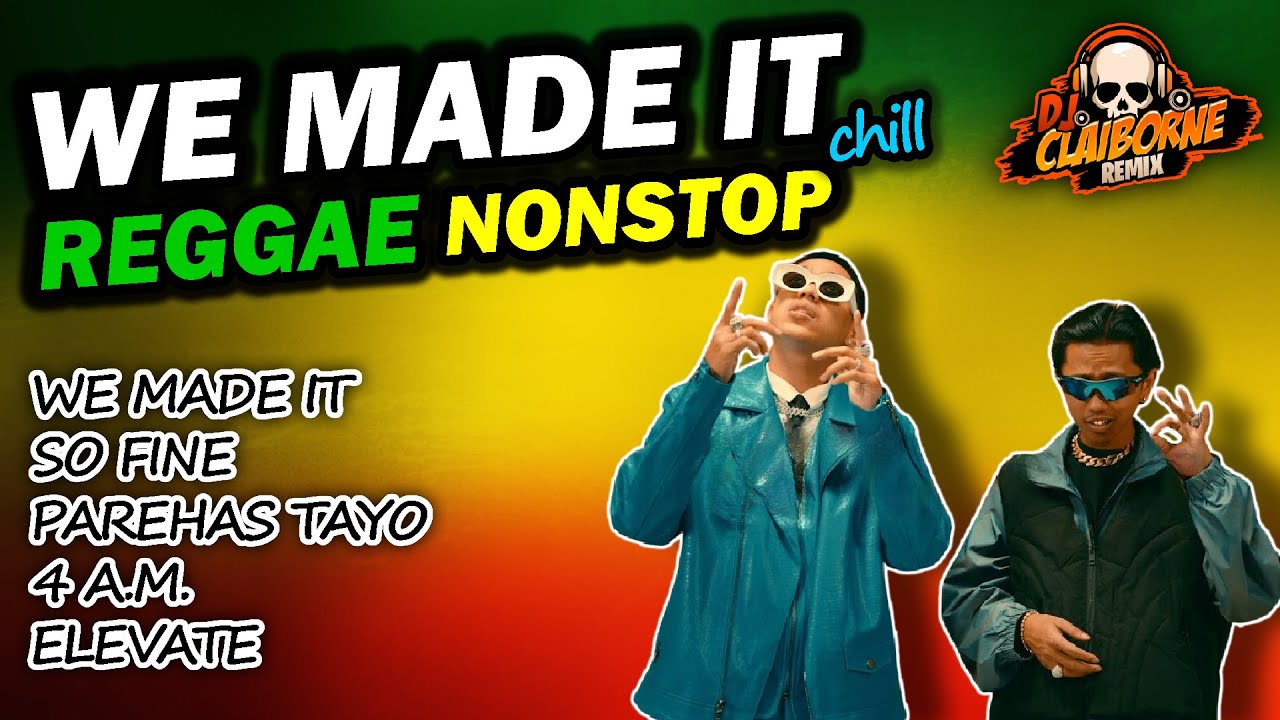 WE MADE IT REGGAE NONSTOP 2024 | So Fine, Parehas Tayo, 4AM, Elevate ...