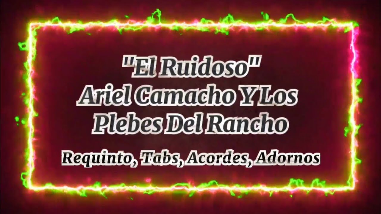 El Ruidoso - Ariel Camacho - Requinto - Adornos - Tabs - Acordes - YouTube