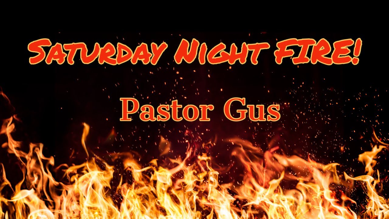 Saturday Night FIRE! Pastor Gus (08-10-2024) - YouTube