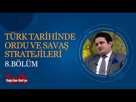 Türk Tarihinde Ordu ve Savaş Stratejileri | Doğudan Batıya Tarih (8. Bölüm)