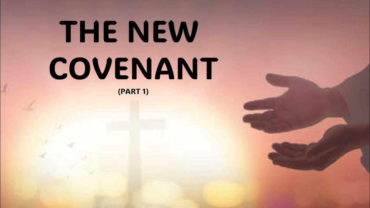 THE NEW COVENANT (PART 1) - YouTube