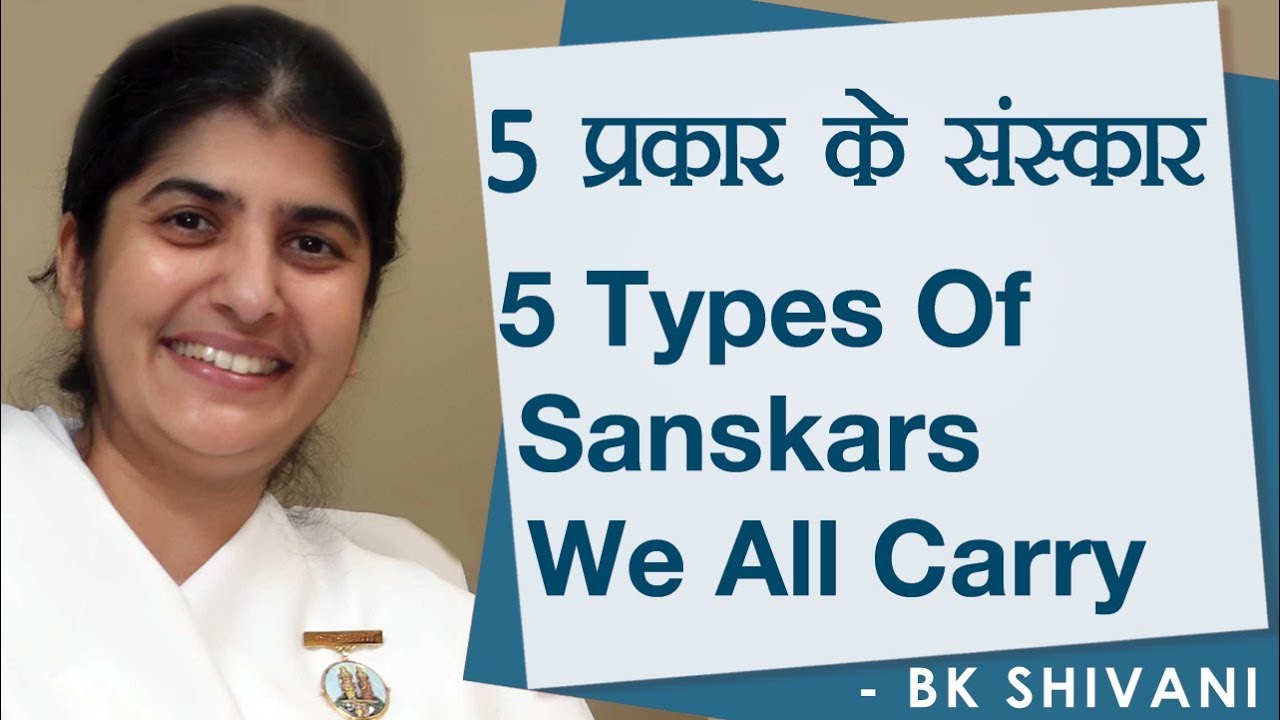 5 Types Of Sanskars We All Carry: Ep 18: BK Shivani (Hindi) - YouTube