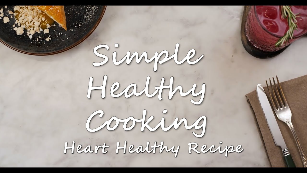 Simple Healthy Cooking - Heart Healthy Recipe - YouTube