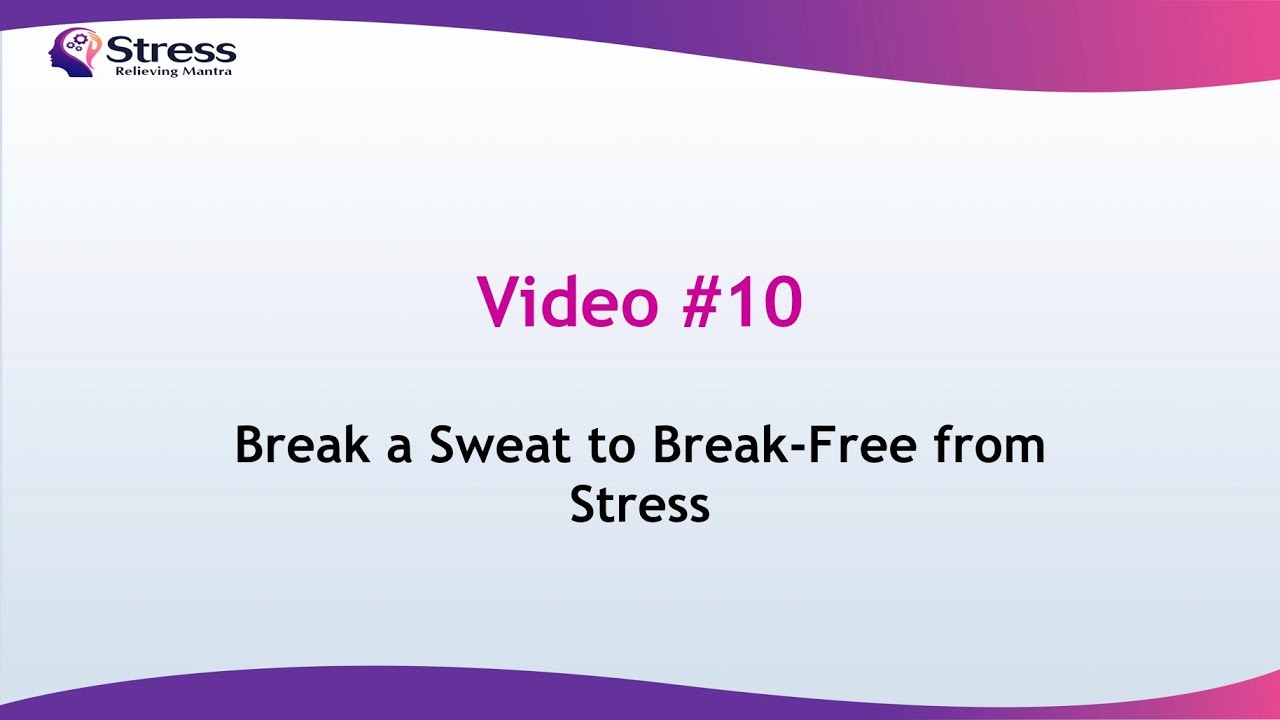 Video 10 Break a Sweat to Break Free from Stress - YouTube