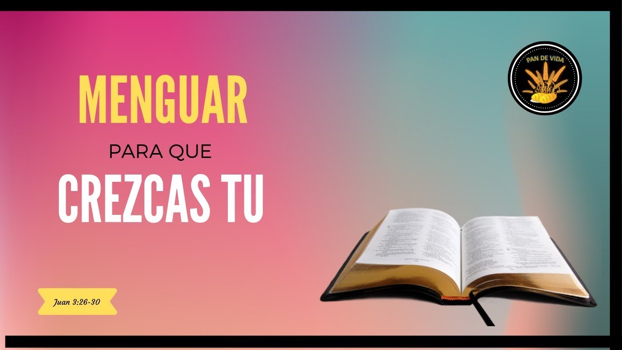 "Menguar para que crezcas tú". PAN DE VIDA DIARIO. (Devocional) - YouTube