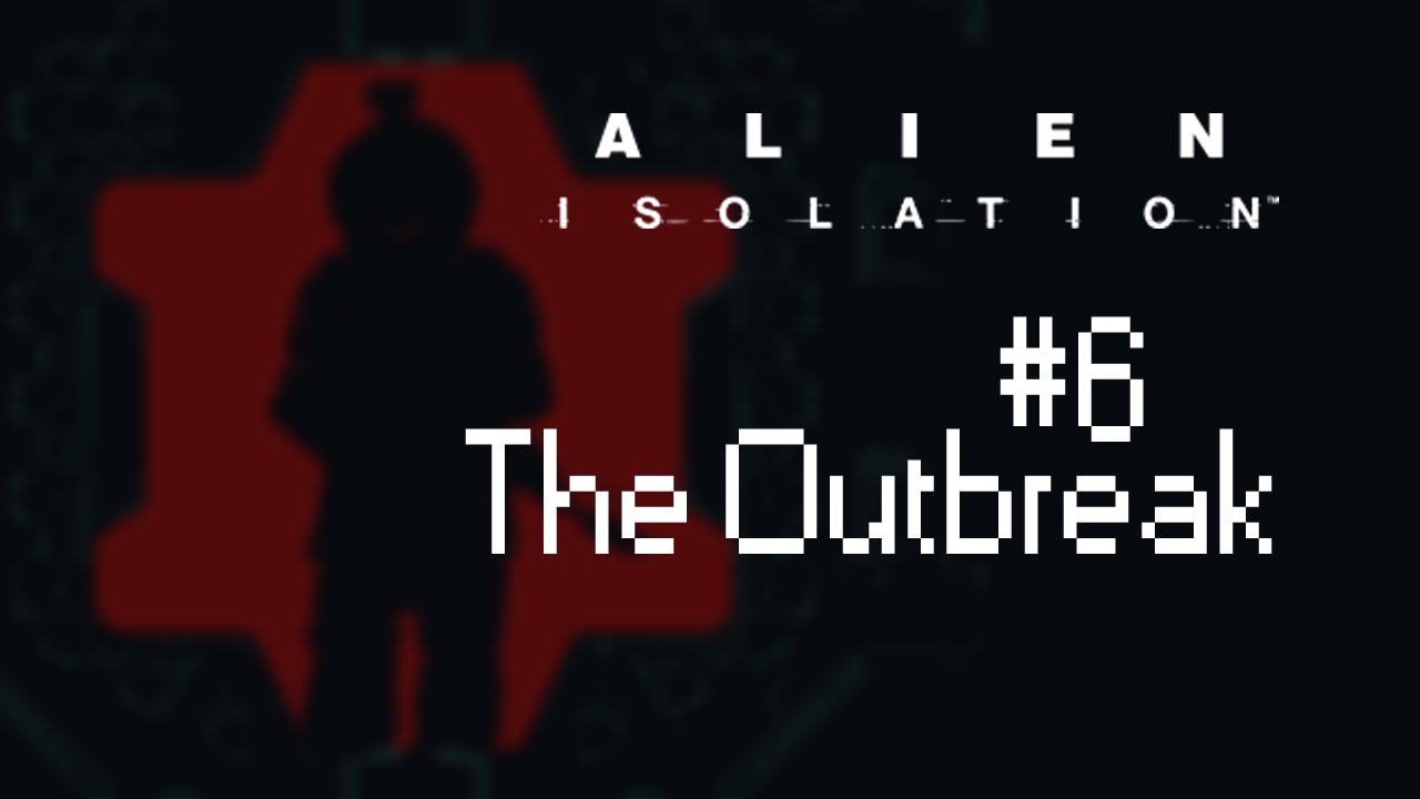 Alien: Isolation - Nightmare Difficulty (Mission 6 - The Outbreak ...
