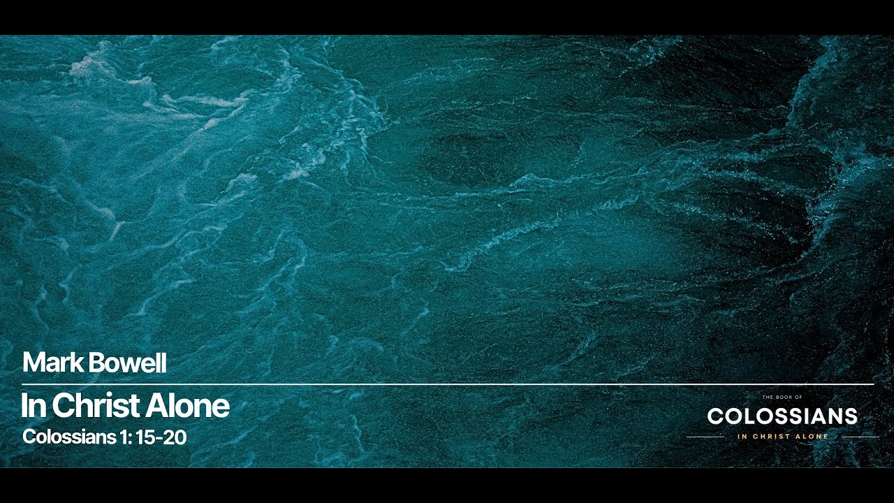 Mark Bowell | The Book of Colossians – In Christ Alone - YouTube