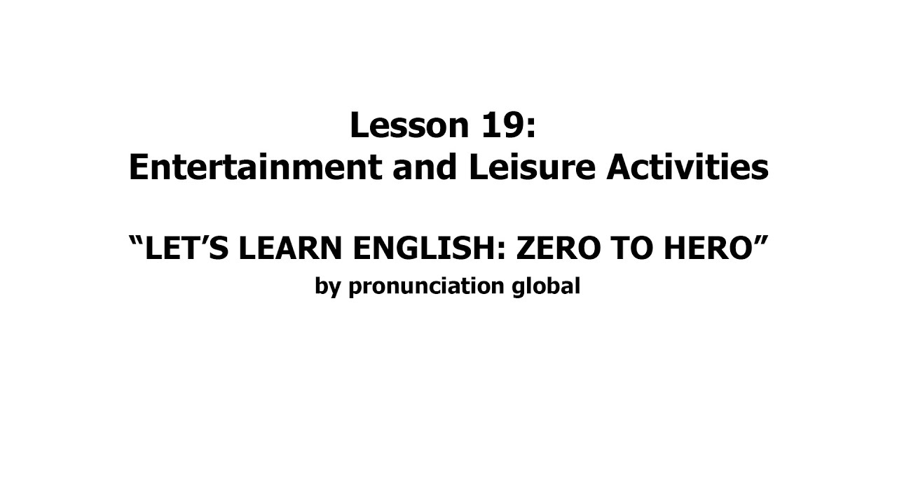 Lesson 19: Entertainment Activities | Let's Learn English: Zero to Hero ...