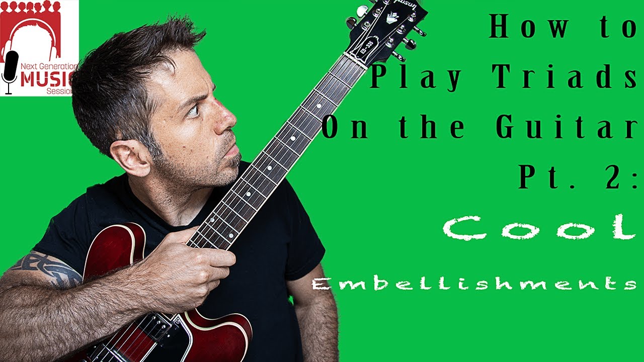 How to Play Triads on the Guitar Pt. 2: Cool Embellishments - YouTube