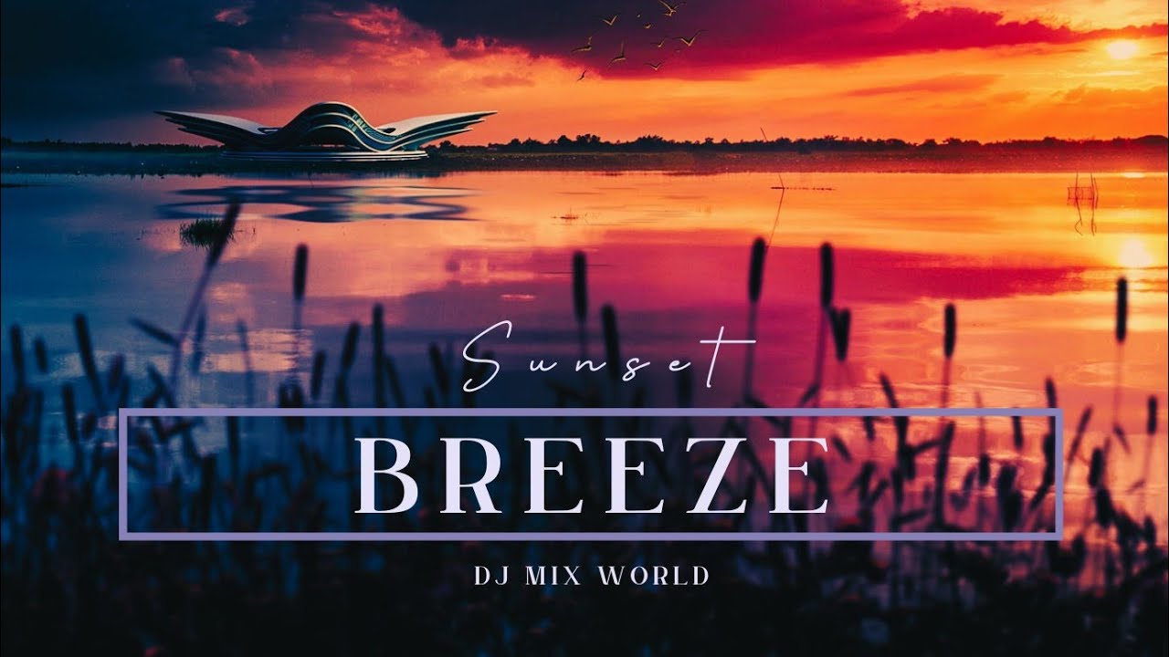 DJ MIX WORLD - Sunset Breeze - YouTube