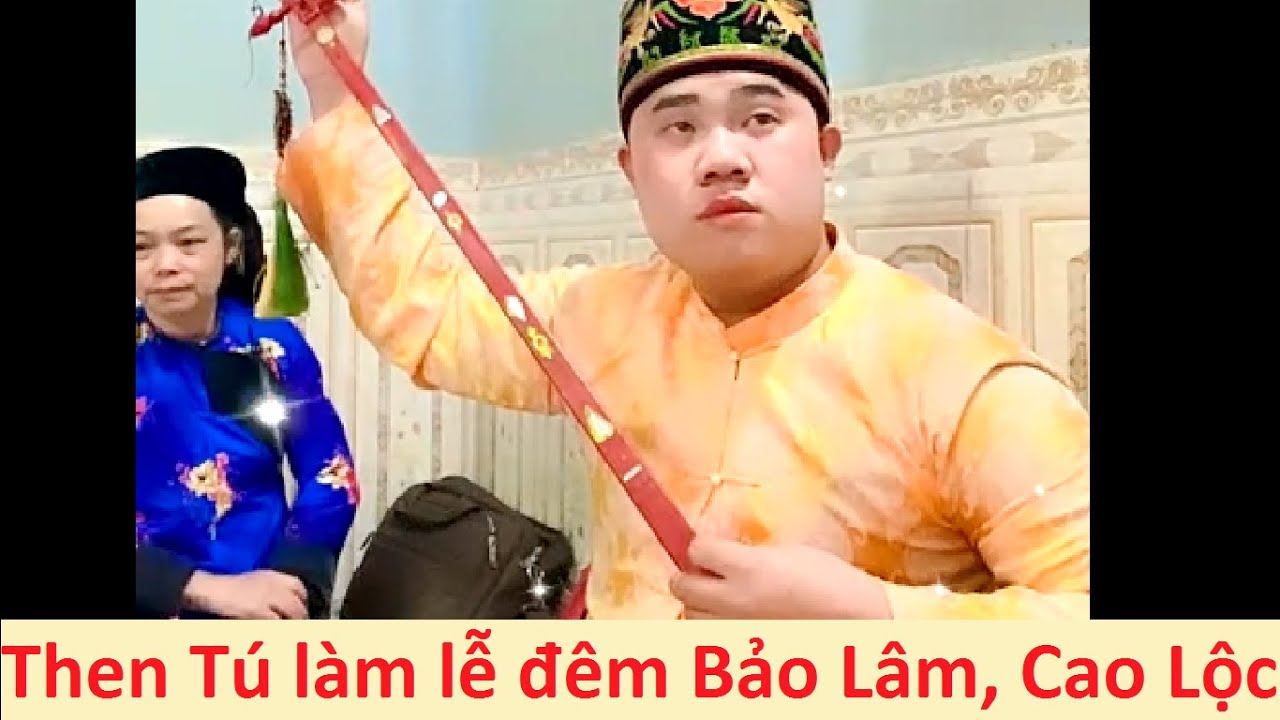 .Cú Thút tang Pang thút háo - Then Tú làm lễ đêm ở Bảo Lâm, Cao Lộc ...