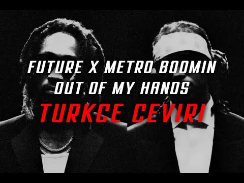 Future & Metro Boomin - Out of my hands Türkçe Çeviri