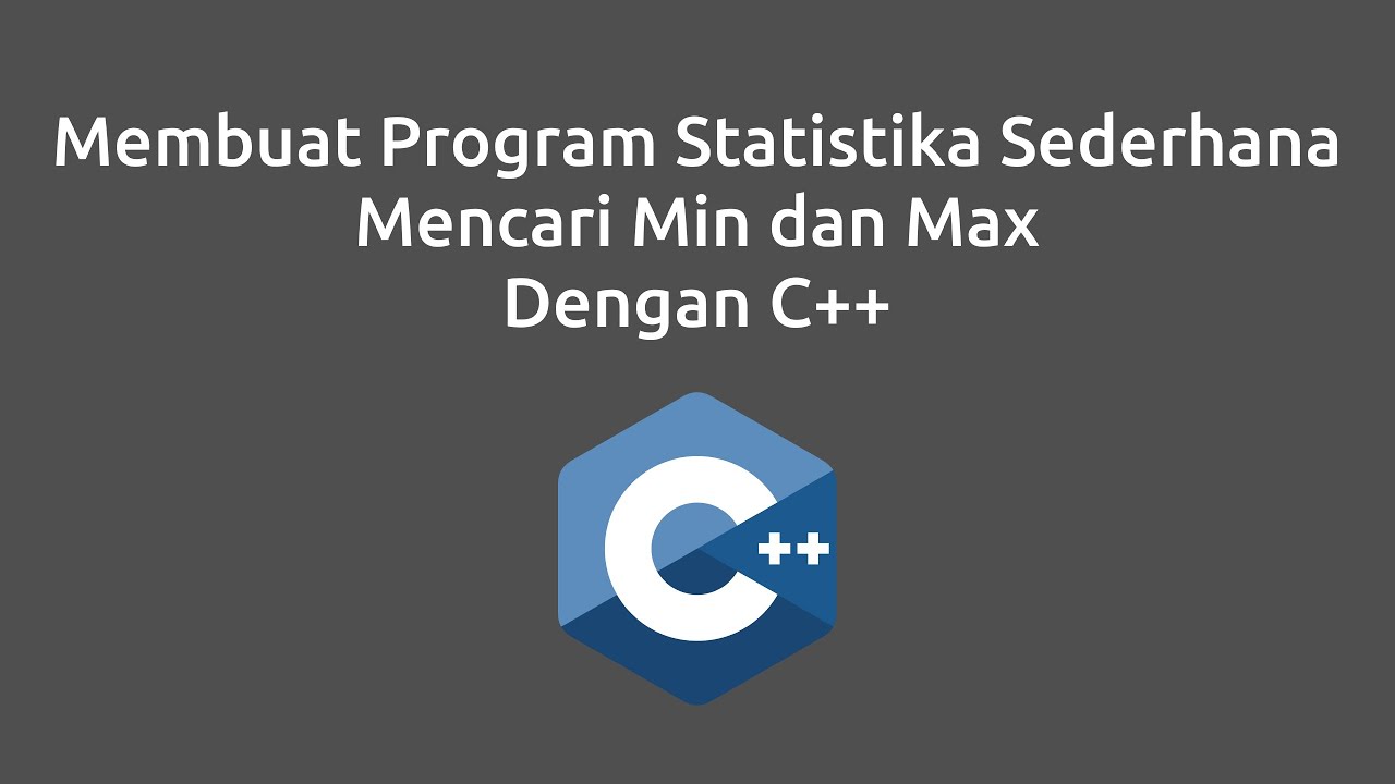 Membuat Program Statistika Sederhana, Mencari Min dan Max Dengan C++ ...