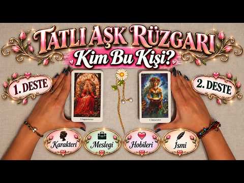 TATLI AŞK RÜZGARI 💘 AŞK HAYATINA GELEN KİM? 👤 Karakteri, Mesleği, Hobileri, İsmi 🌹 Deste Seç Tarot