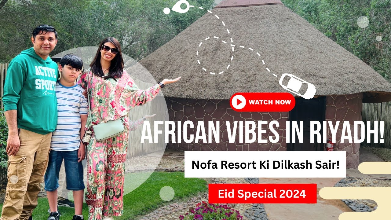 EP-26 ⁠African Vibes in Riyadh | Nofa Resort Ki Dilkash Sair | unbelievable experience! - YouTube