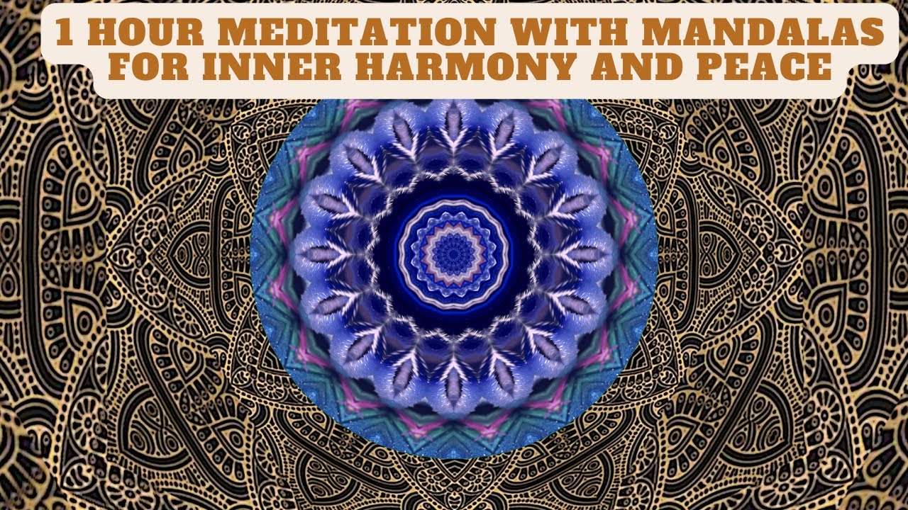 1 Hour Meditation with Mandalas for Inner Harmony and Peace - YouTube