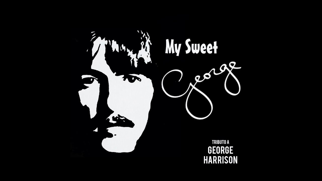 MY SWEET GEORGE - Tributo a George Harrison - YouTube