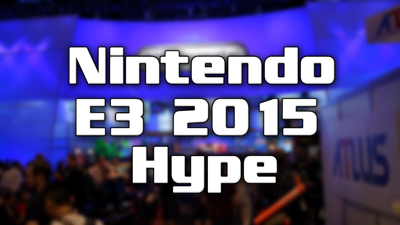 Nintendo E3 2015 Hype - YouTube