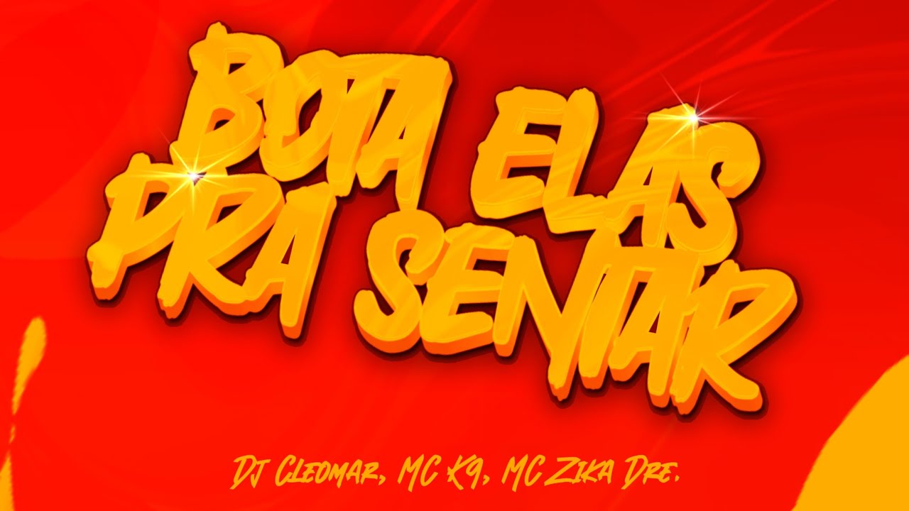 BOTA ELAS PRA SENTAR MC K-9, DJ CLEOMAR, MC ZIKA DRE - YouTube