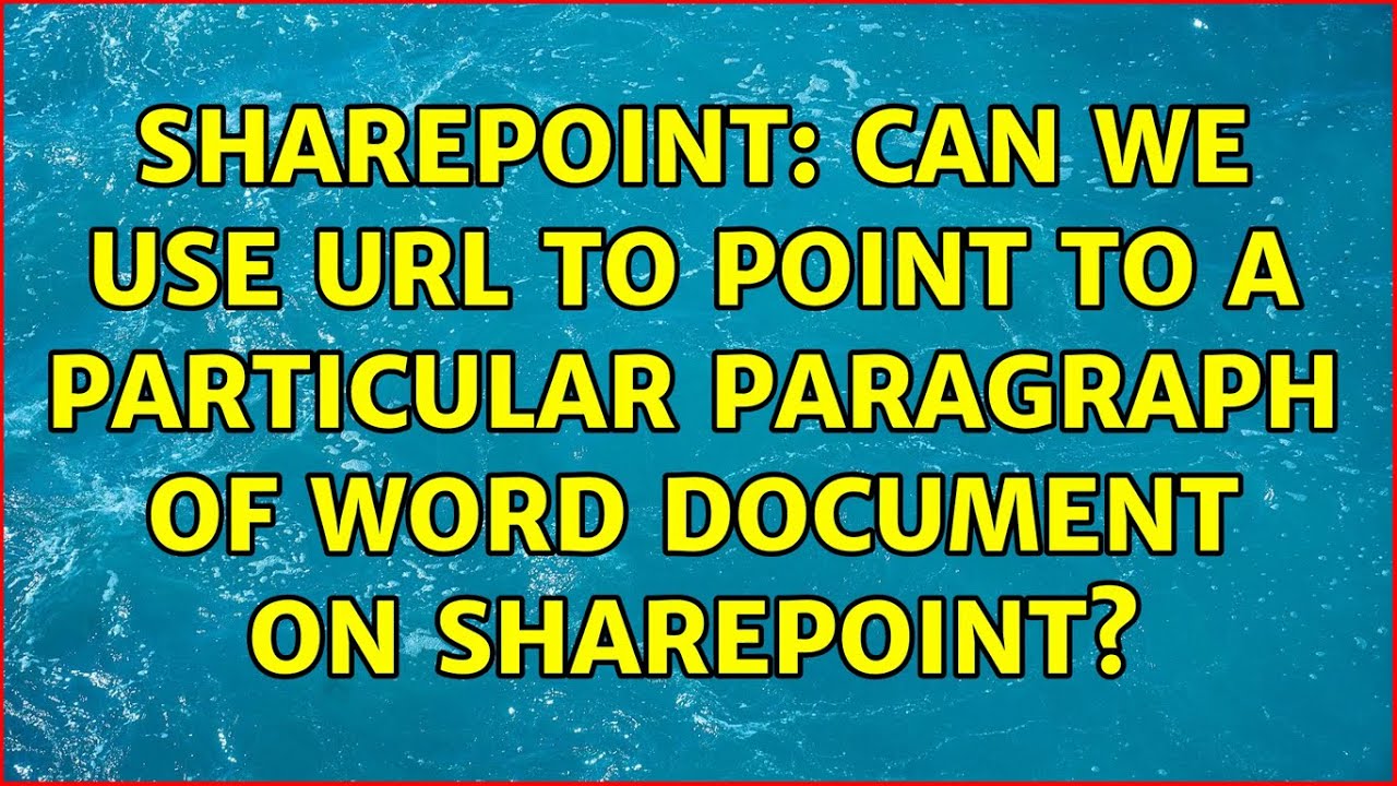 Sharepoint Can We Use URL To Point To A Particular Paragraph Of Word Document On SharePoint Sharepoint Can We Use URL To Point To A Particular Paragraph Of Word Document On SharePoint