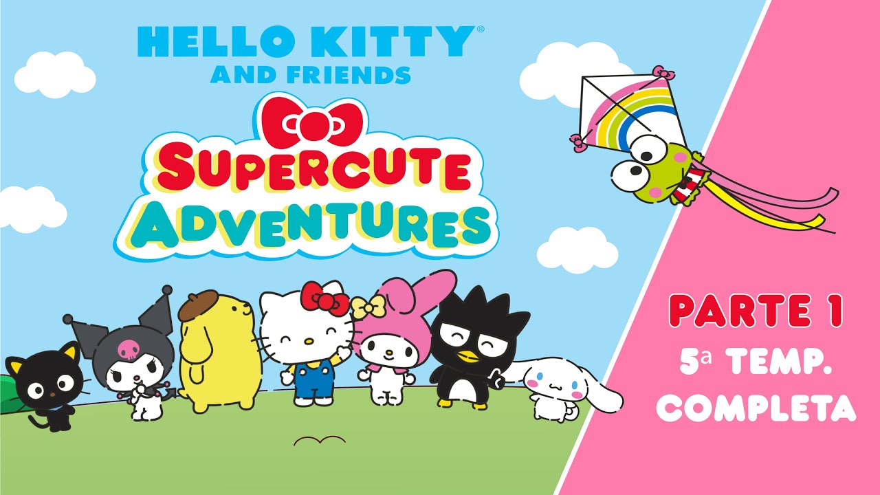 Hello Kitty and Friends - Supercute Adventures | 5ª TEMP. COMPLETA ...