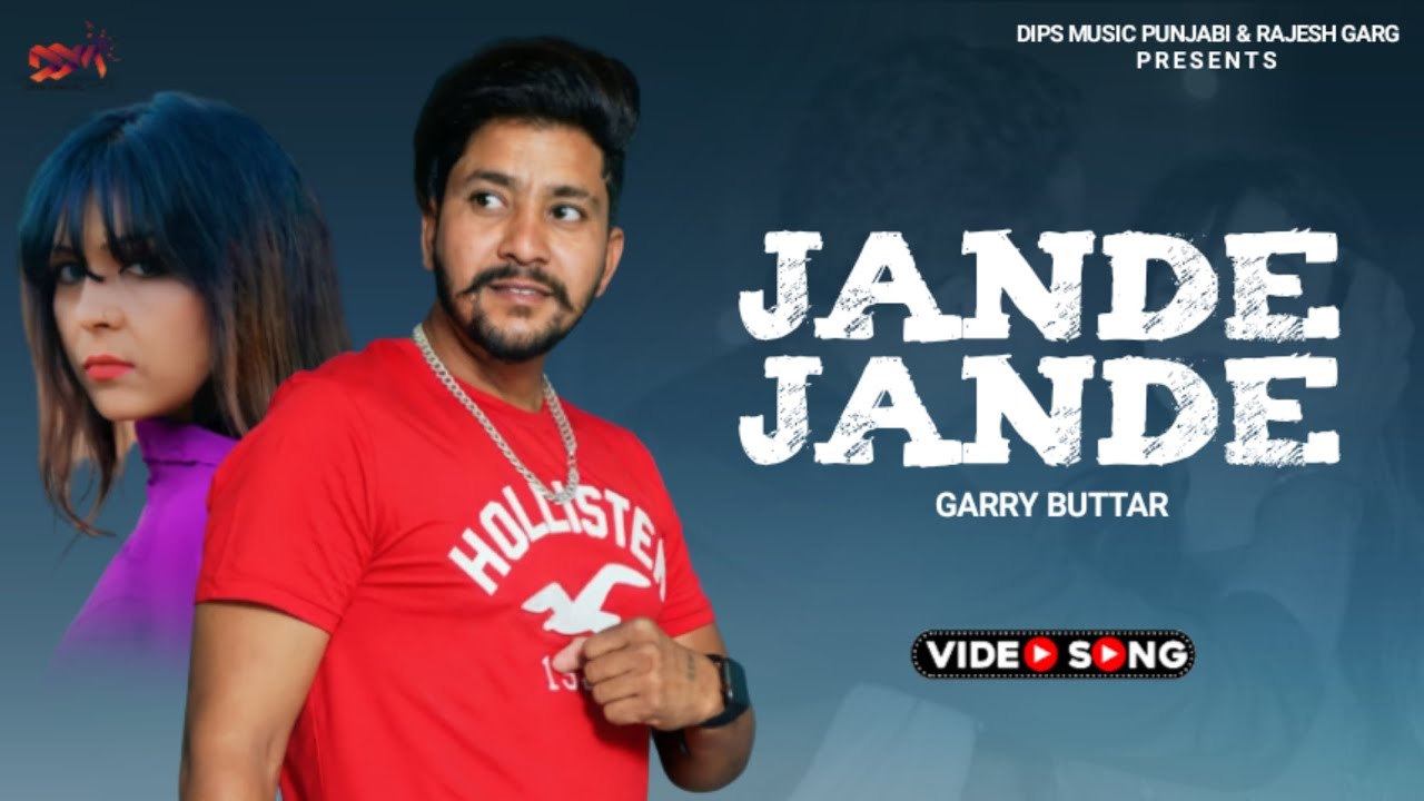 Jande Jande | Garry Buttar | New Punjabi Song 2022 | Dips Music - YouTube