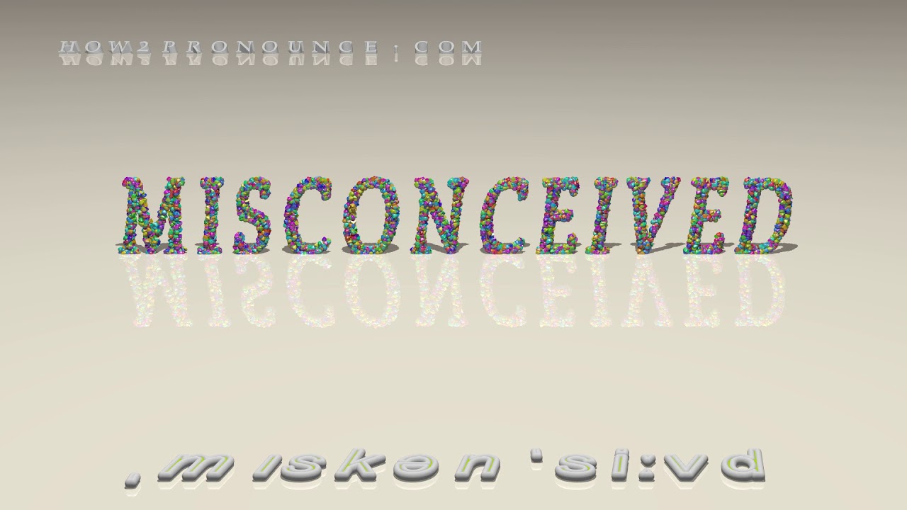 misconceived - pronunciation + Examples in sentences and phrases - YouTube