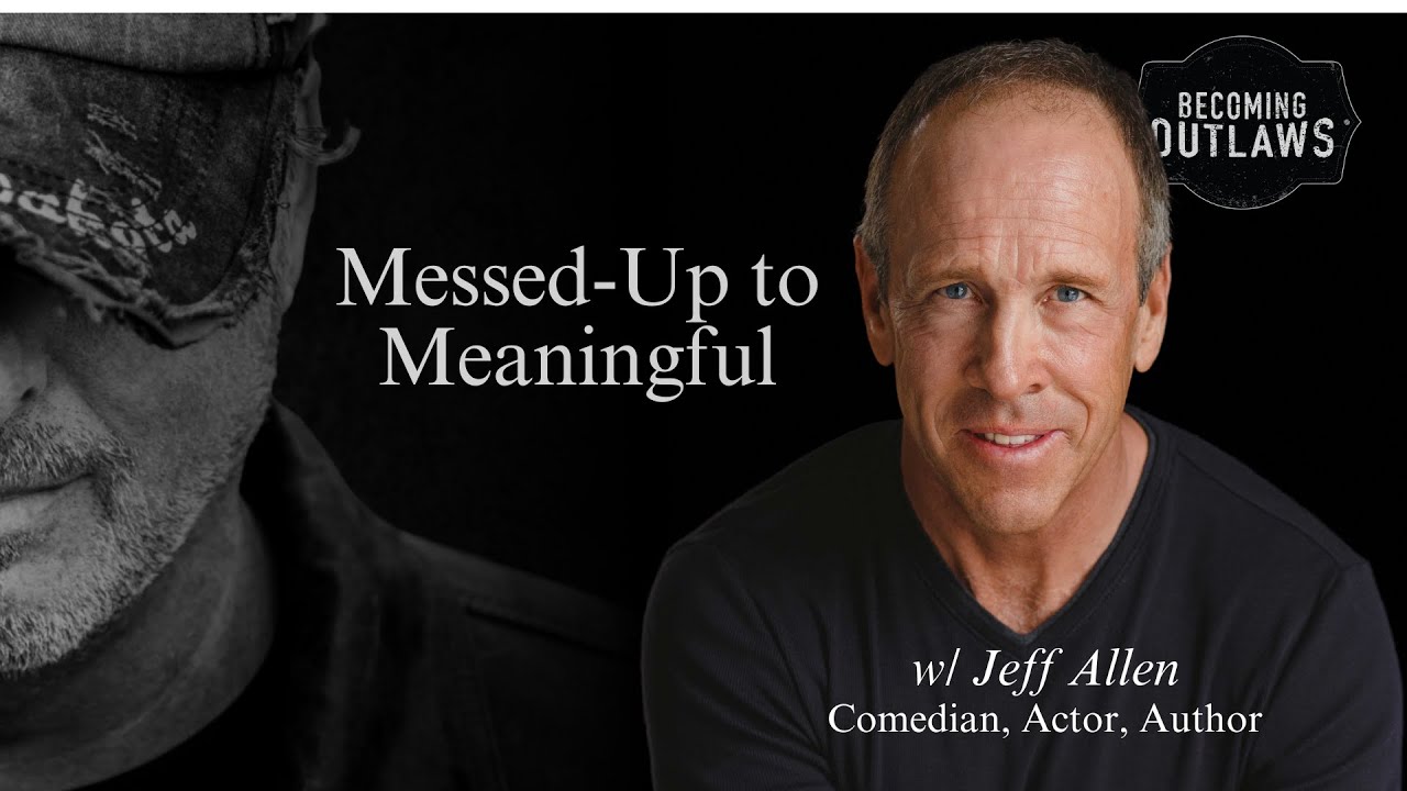 Messed-Up to Meaningful w/Jeff Allen - YouTube