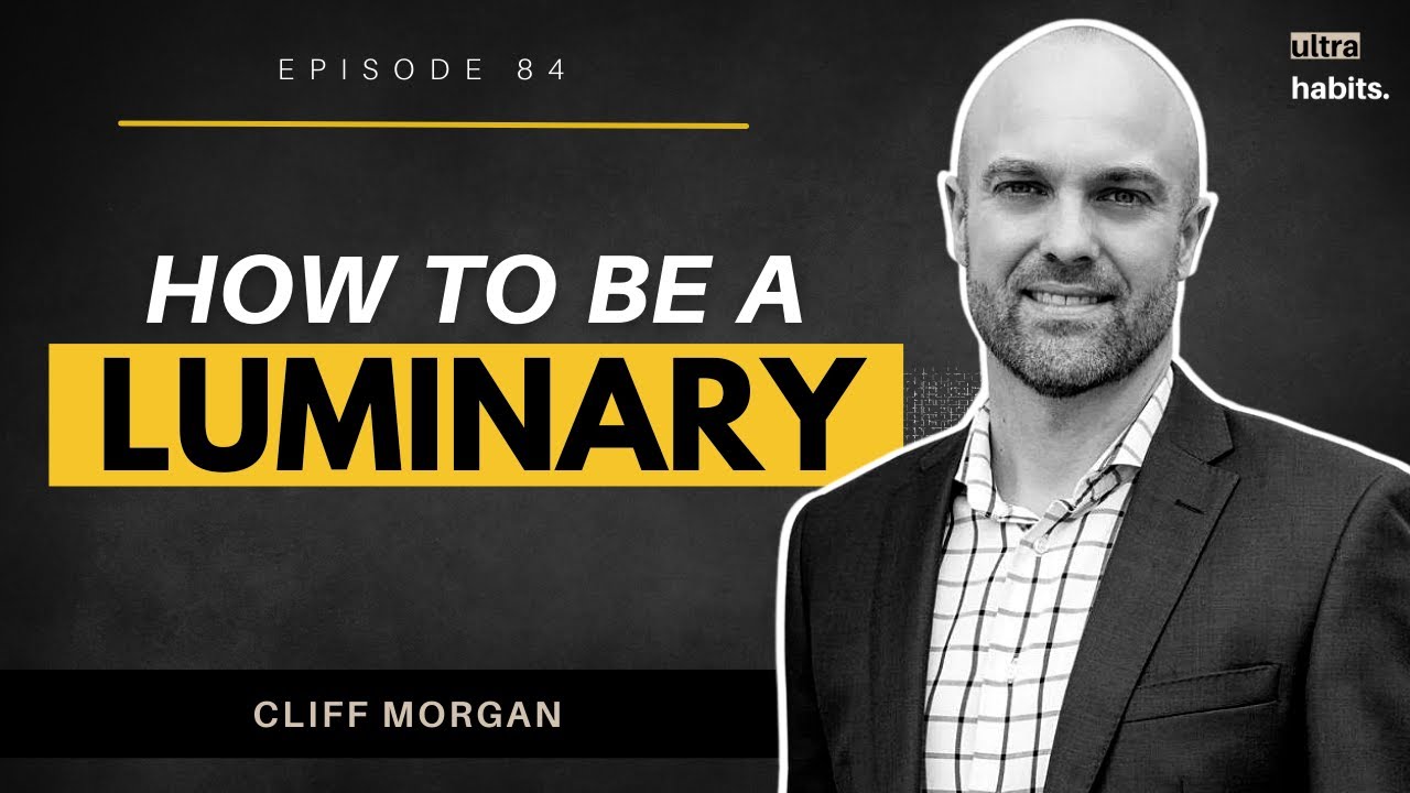Leadership and Luminary | Cliff Morgan | Ultrahabits Podcast - YouTube