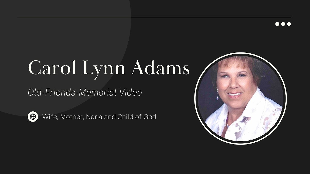 Old Friends - Carol Lynn Adams Memorial - YouTube