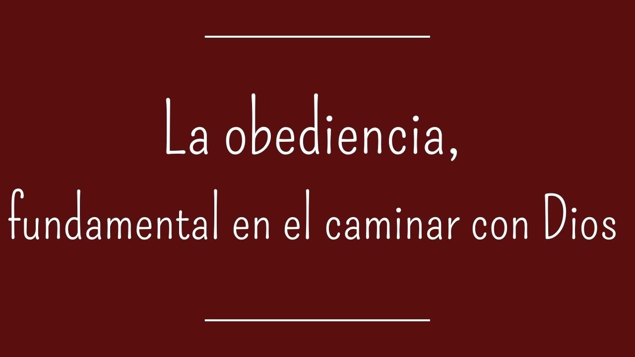 La obediciencia, fundamental en el caminar con Dios - YouTube
