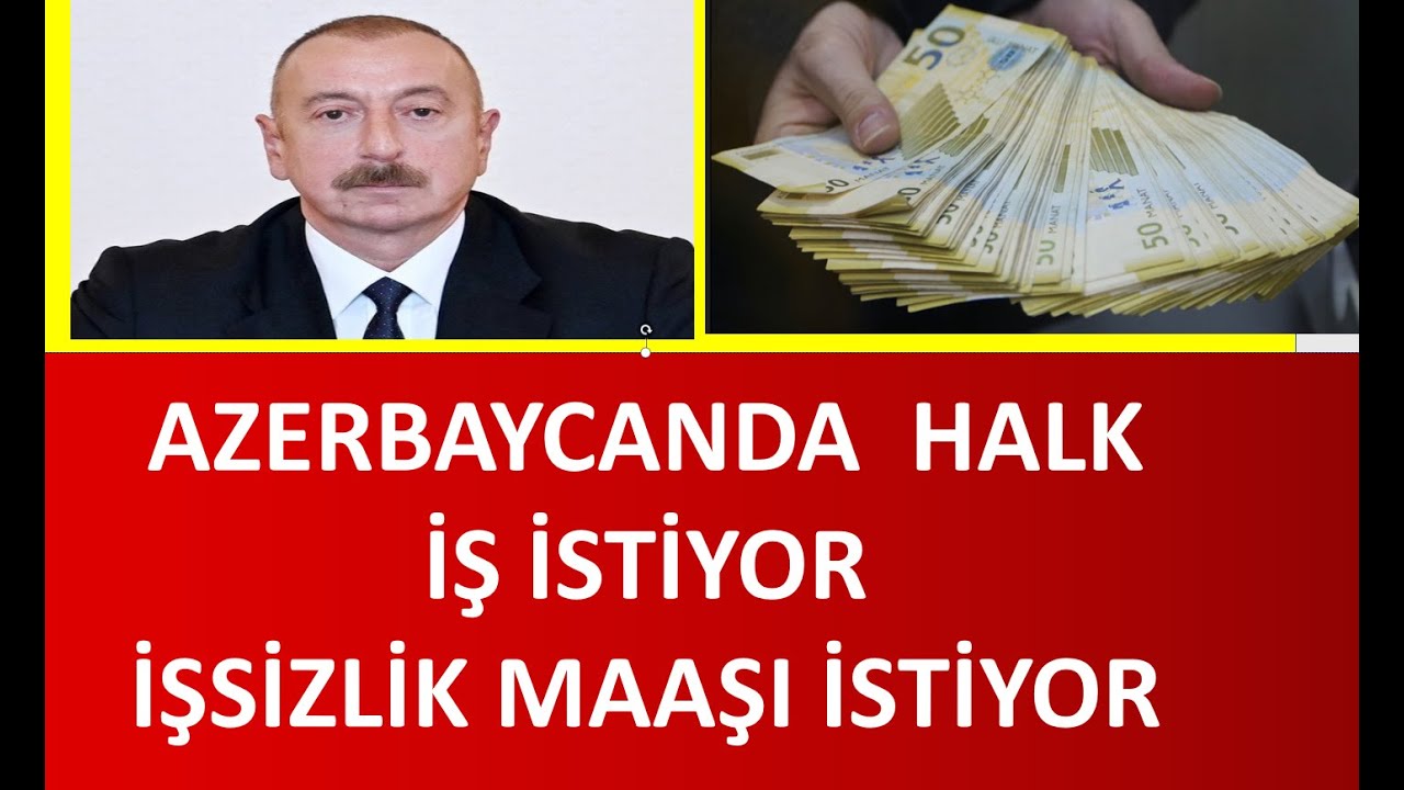AZERBAYCAN HALKI İŞSİZ İŞ İSTİYOR SAYIN ALİYEV HALKINI AÇLIKTAN AZAD ET ...