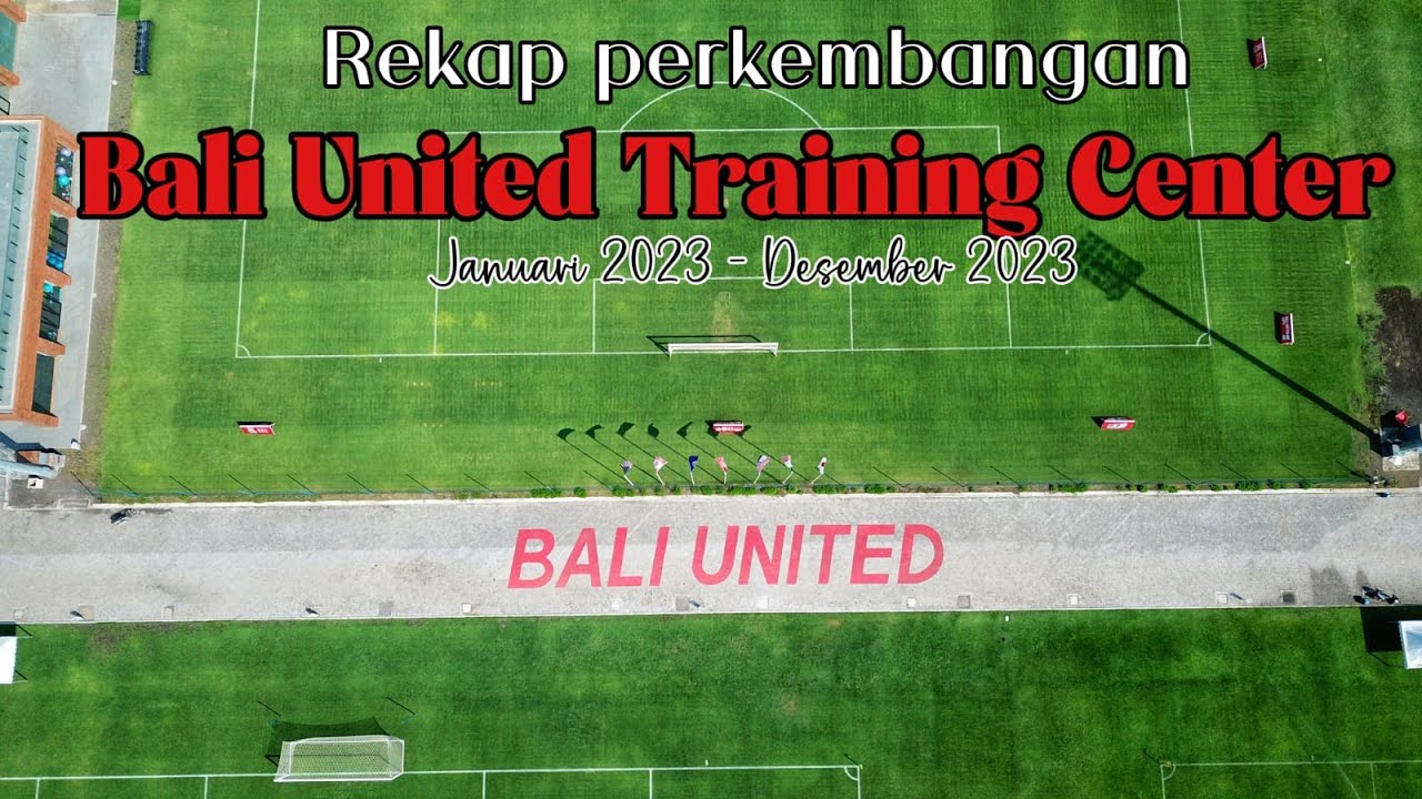 Rekap perkembangan Bali United Training Center di tahun 2023 - YouTube