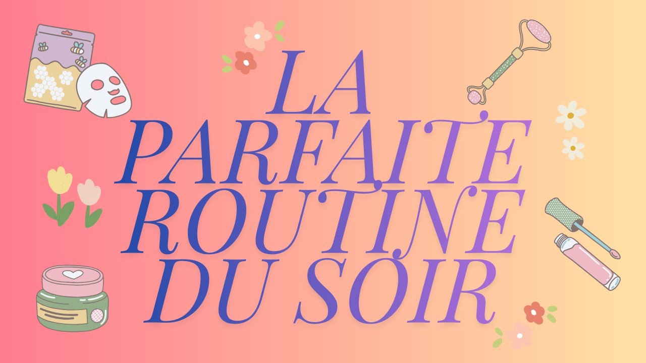 LA evening routine parfaite selon TES besoins. - YouTube