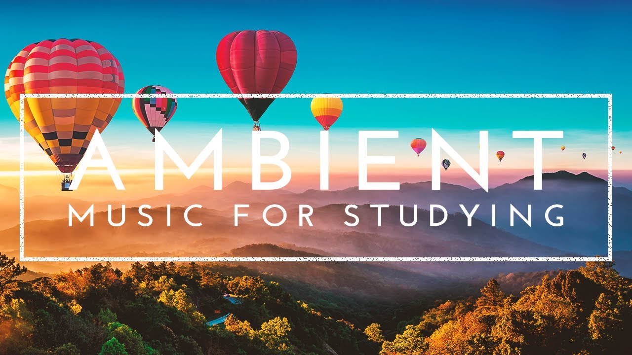 Ambient Study Music To Concentrate - Improve Your Focus And ...