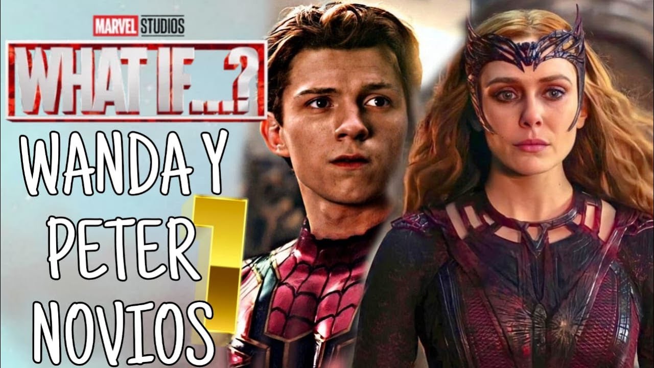 ¿QUÉ PASARÍA SI WANDA ES LA NOVIA DE SPIDERMAN? | PETER PARKER Y WANDA ...