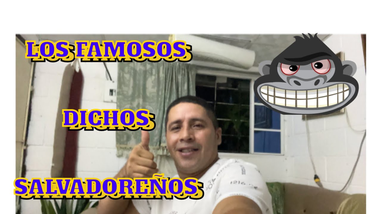 DICHOS BIEN DICHOS/// SALVADOREÑOS,¡!!! - YouTube