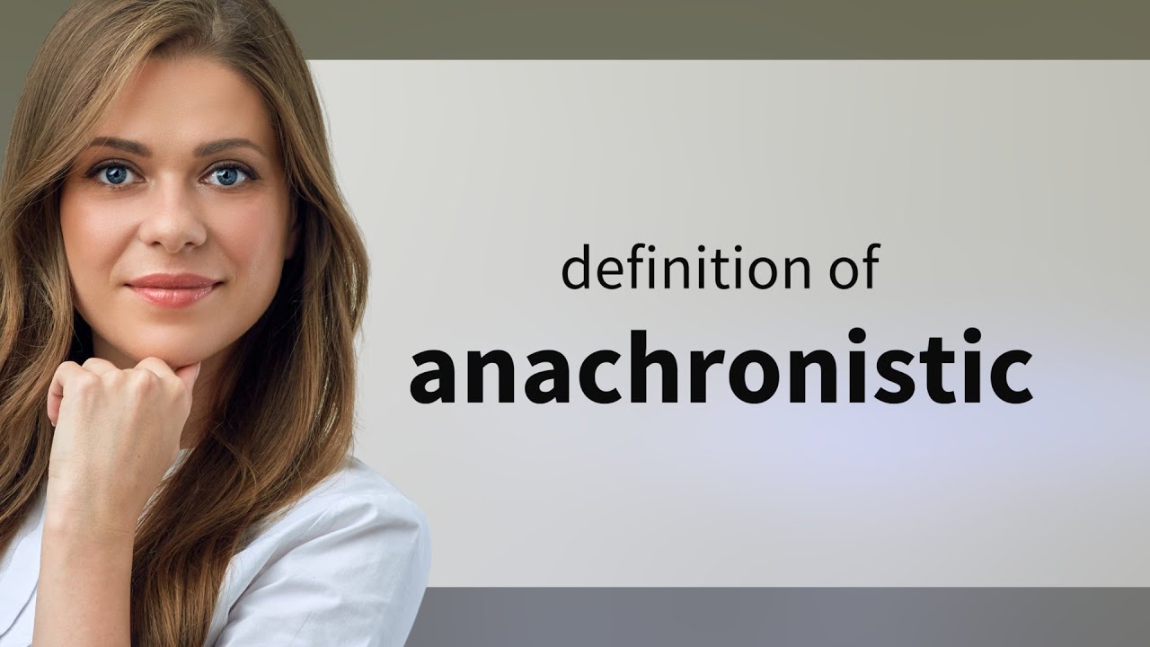 Anachronistic | definition of ANACHRONISTIC - YouTube