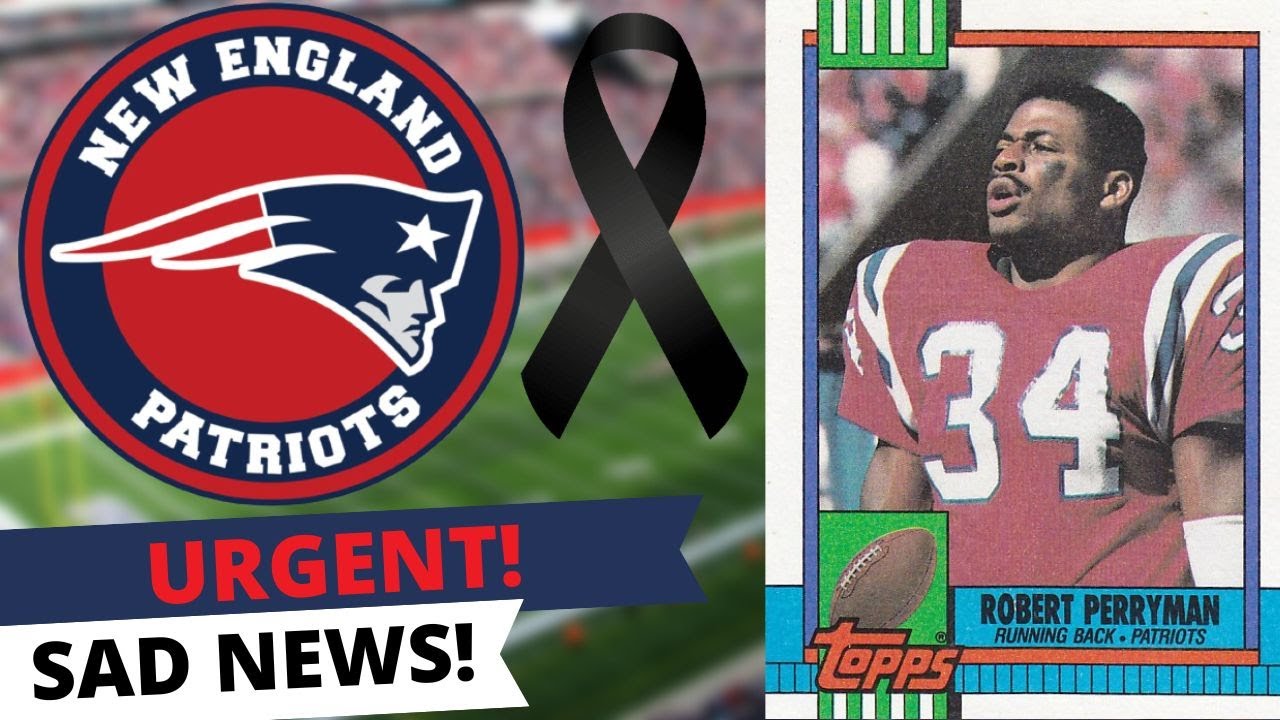 😢 URGENT! SAD NEWS! ROBERT PERRYMAN! NEW ENGLAND PATRIOTS NEWS! - YouTube