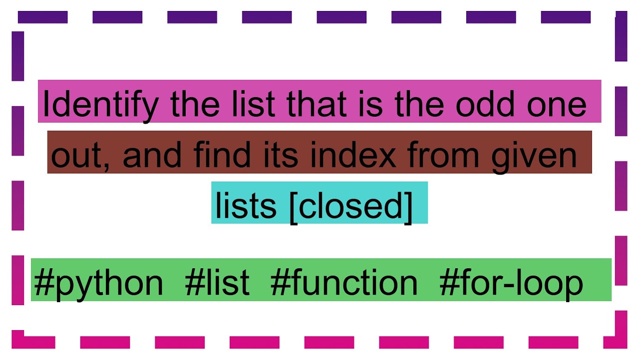 Identify the list that is the odd one out, and find its index from ...