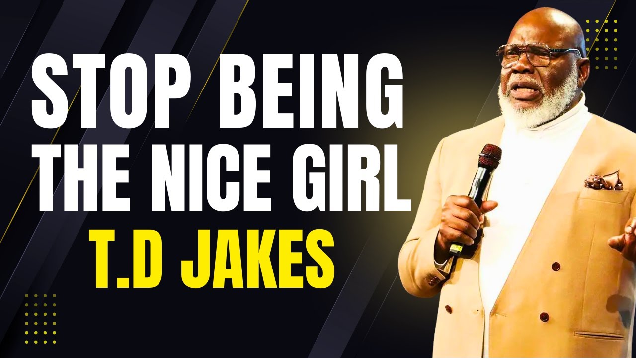STOP BEING THE NICE GIRL | T D JAKES | Best Sermon Speech - YouTube